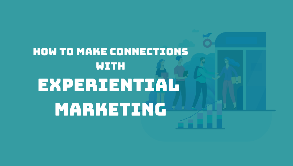 Experiential Marketing: How To Connect With Today's Consumer